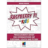 Raspberry Pi für Kids: Programmieren lernen und experimentieren mit Elektronik, Scratch und ...