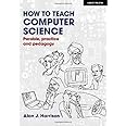 How to Teach Computer Science: Parable, practice and pedagogy: Amazon ...