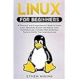 Linux for Beginners: A Practical and Comprehensive Guide to Learn Linux Operating System and ...