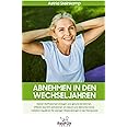 Abnehmen in den Wechseljahren: Deinen Stoffwechsel anregen und gesund Abnehmen. Effektiv das ...