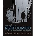 How to Draw Noir Comics: The Art and Technique of Visual Storytelling ...