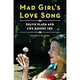 Mad Girl's Love Song: Sylvia Plath and Life Before Ted: Amazon.co.uk ...