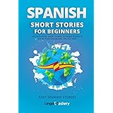 Short Stories in Spanish for Beginners: Read for pleasure at your level ...