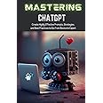 Buy Mastering ChatGPT: Create Highly Effective Prompts, Strategies, and Best Practices to Go ...