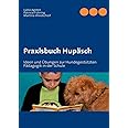 Praxisbuch Hupäsch: Ideen und Übungen zur Hundegestützten Pädagogik in ...