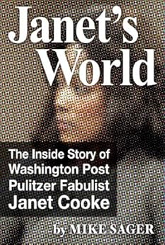 Janet’s World: The Inside Story of Washington Post Pulitzer Fabulist ...