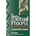 The Ritual Process: Structure and Anti-Structure: 1966 (Foundations of ...
