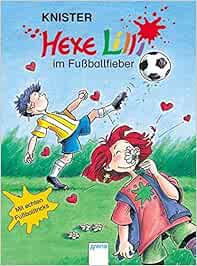 Hexe Lilli im Fussballfieber : Knister, Rieger, Birgit: Amazon.de: Bücher