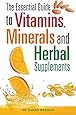 The Essential Guide to Vitamins, Minerals and Herbal Supplements ...