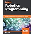 Learn Robotics Programming: Build and control autonomous robots using Raspberry Pi 3 and Python ...