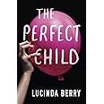 The Perfect Child: Amazon.co.uk: Berry, Lucinda: 9781503905122: Books