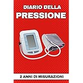 Diario della pressione: Registro dove annotare quotidianamente la ...