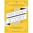 The Very Short Story Starter: 101 Flash Fiction Prompts for Creative ...