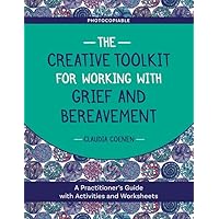 The Creative Toolkit for Working with Grief and Bereavement: A ...
