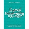 Scottish Handwriting 1150-1650: An Introduction to the Reading of ...