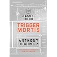 Trigger Mortis: A James Bond Novel: Amazon.co.uk: Horowitz, Anthony ...