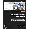 Buy Industrial Automation from Scratch: A hands-on guide to using ...