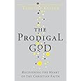 The Prodigal God: Recovering the heart of the Christian faith: Amazon ...