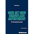 Wer ist hier eigentlich autistisch?: Ein Perspektivwechsel : Wilczek ...