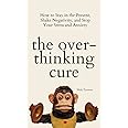 Buy The Overthinking Cure: How to Stay in the Present, Shake Negativity ...