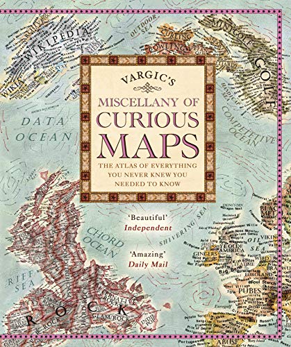 Vargic's Miscellany of Curious Maps: The Atlas of Everything You Never ...