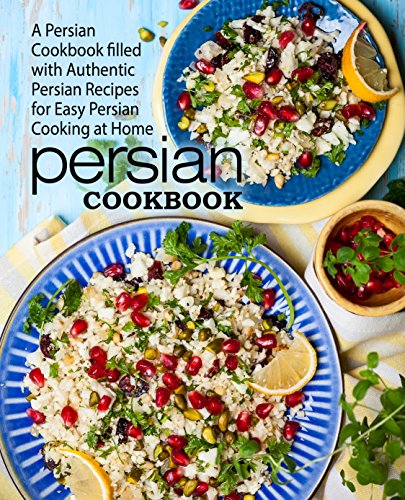 Persian Cookbook: A Persian Cookbook Filled with Authentic Persian ...