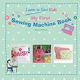 My First Sewing Machine Book: 35 fun and easy projects for children ...