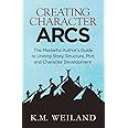 Creating Character Arcs: The Masterful Author's Guide to Uniting Story Structure: Volume 7 ...