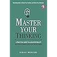 Master Your Thinking: A Practical Guide to Align Yourself with Reality ...