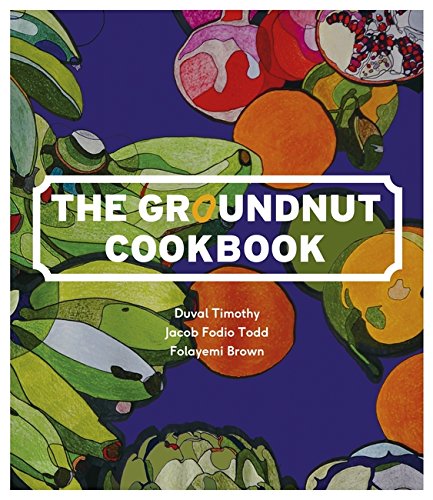 The Groundnut Cookbook: Amazon.co.uk: Timothy, Duval, Brown, Folayemi ...