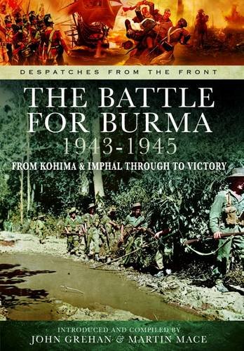 The Battle of Burma 1943-1945: From Kohima and Imphal Through to ...