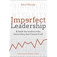 Imperfect Leadership: A book for leaders who know they don't know it ...