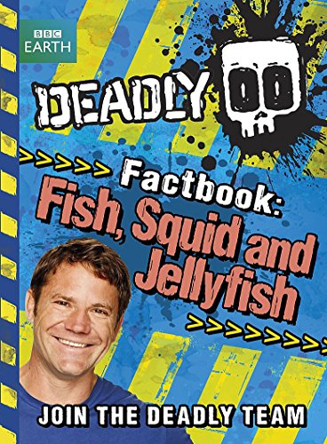 Deadly Factbook: Fish, Squid and Jellyfish: Book 4 (Steve Backshall's ...