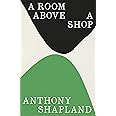 A Room Above a Shop: by Anthony Shapland: Amazon.co.uk: Shapland ...