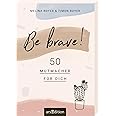 Be brave!: 50 Mutmacher für dich | Von den Autoren des Blogs Vanilla ...