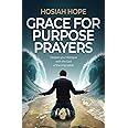 Grace for Purpose Prayers: Deepen your dialogue with the God of the ...