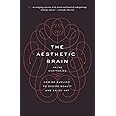 The Aesthetic Brain: How We Evolved to Desire Beauty and Enjoy Art ...