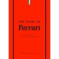 The Story of Ferrari: A Tribute to Automotive Excellence: 1 (The Story ...