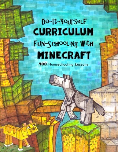 Do It Yourself Curriculum - Fun-Schooling with Minecraft: 400 ...