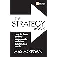 The Strategy Book: How to think and act strategically to deliver ...