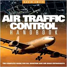 Air Traffic Control Handbook: The Complete Guide for All Aviation and ...