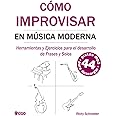 CÓMO IMPROVISAR EN MÚSICA MODERNA: Herramientas y Ejercicios para el ...