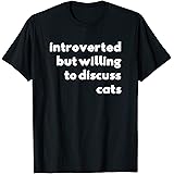 Introverted But Willing To Discuss Cats T Shirt : Amazon.co.uk: Clothing