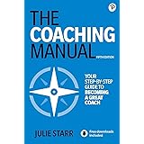 The Coaching Manual: The Definitive Guide to The Process, Principles ...