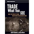 Trade What You See: How To Profit from Pattern Recognition: 302 (Wiley ...