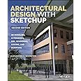 Architectural Design With Sketchup: 3D Modeling, Extensions, BIM, Rendering, Making, and ...