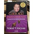 Guida agli investimenti. Quello in cui i ricchi investono : Kiyosaki ...