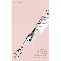 Inferior: How Science Got Women Wrong – and the New Research That’s ...