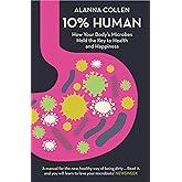 10% Human: How Your Body's Microbes Hold the Key to Health and ...