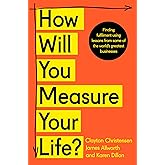 How Will You Measure Your Life?: A thought-provoking approach to ...